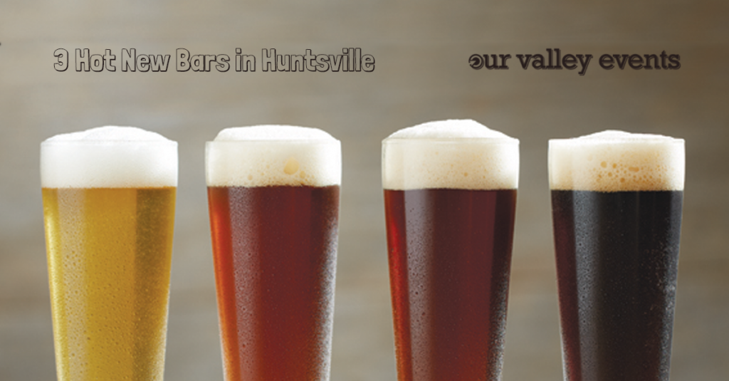 Hot New Bars in Huntsville - Our Valley Events
